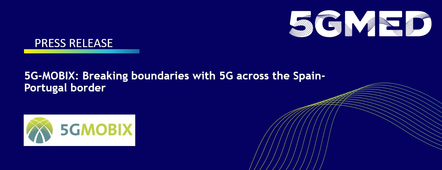5G-MOBIX: Breaking boundaries with 5G across the Spain-Portugal border – 5GMED