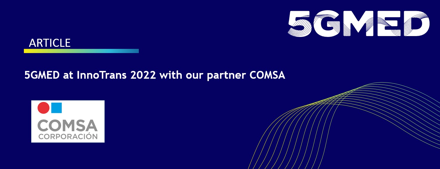 5GMED at InnoTrans 2022 with our partner COMSA – 5GMED