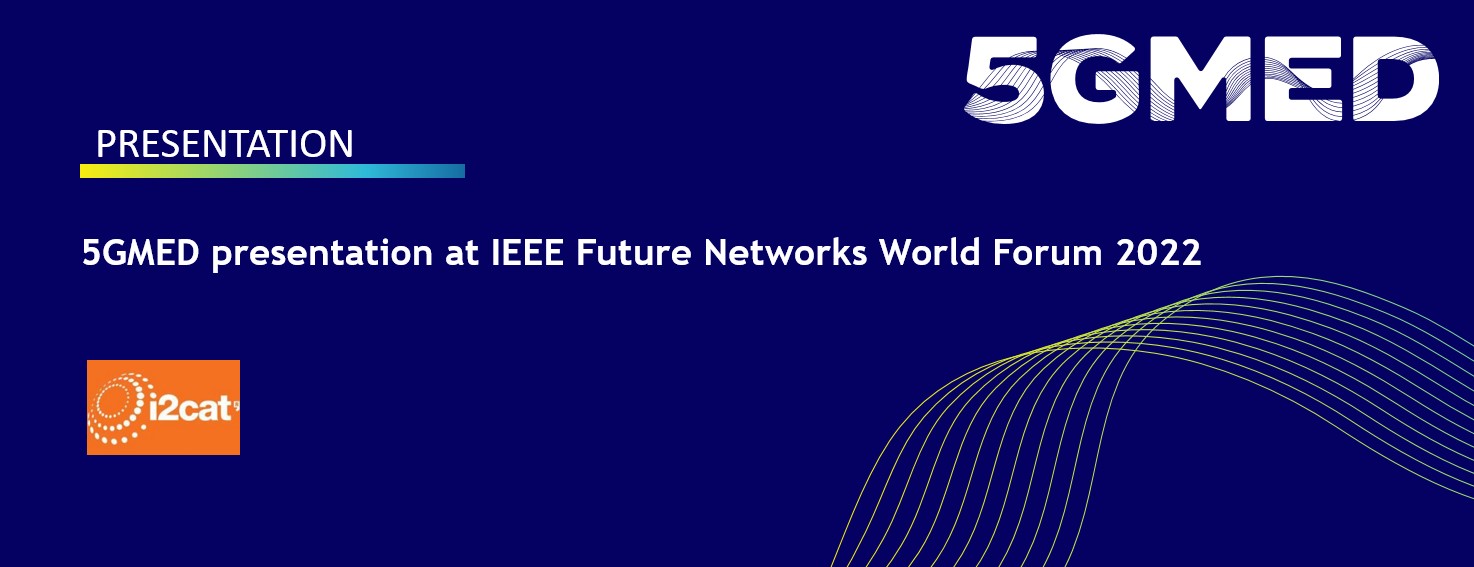 5GMED presentation at the IEEE Future Networks World Forum 2022 – 5GMED