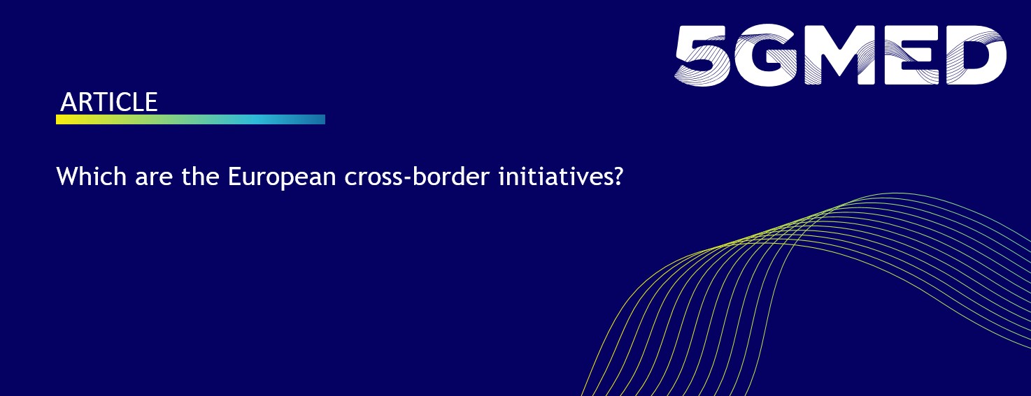 Which are the European cross-border initiatives? – 5GMED